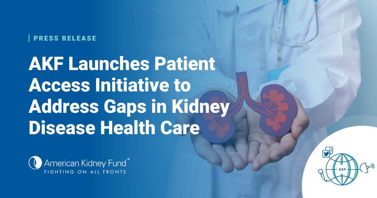 American Kidney Fund Launches Patient Access Initiative to Address Gaps ...
